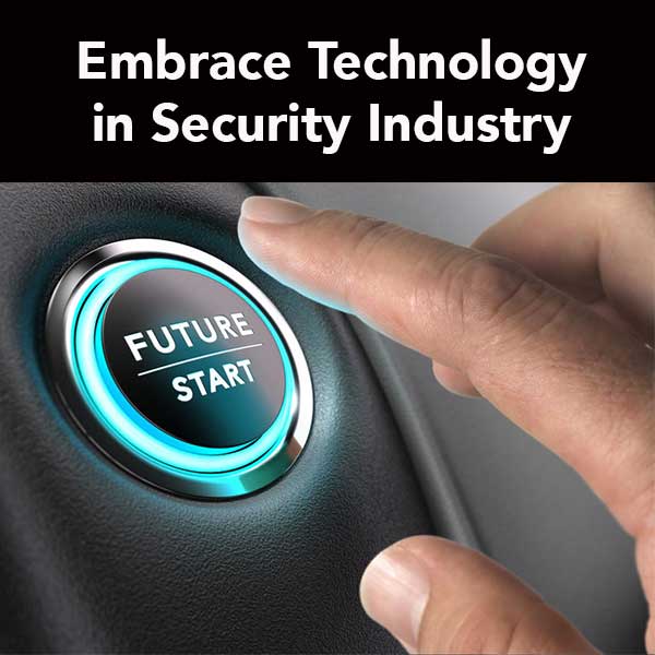 Embrace Technology in Security Industry